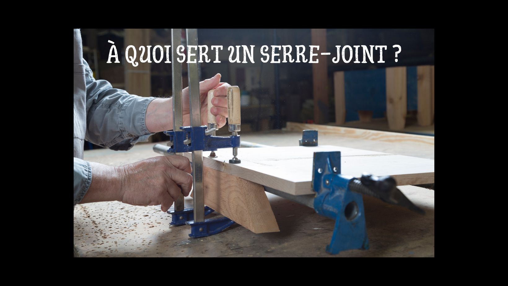 À quoi sert un serre-joint ? – Bricolme