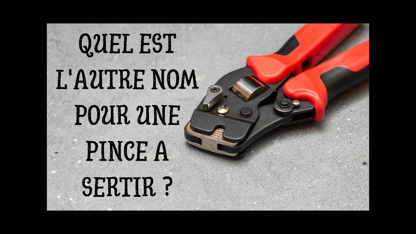QUEL EST L'AUTRE NOM POUR UNE PINCE A SERTIR ? – Bricolme